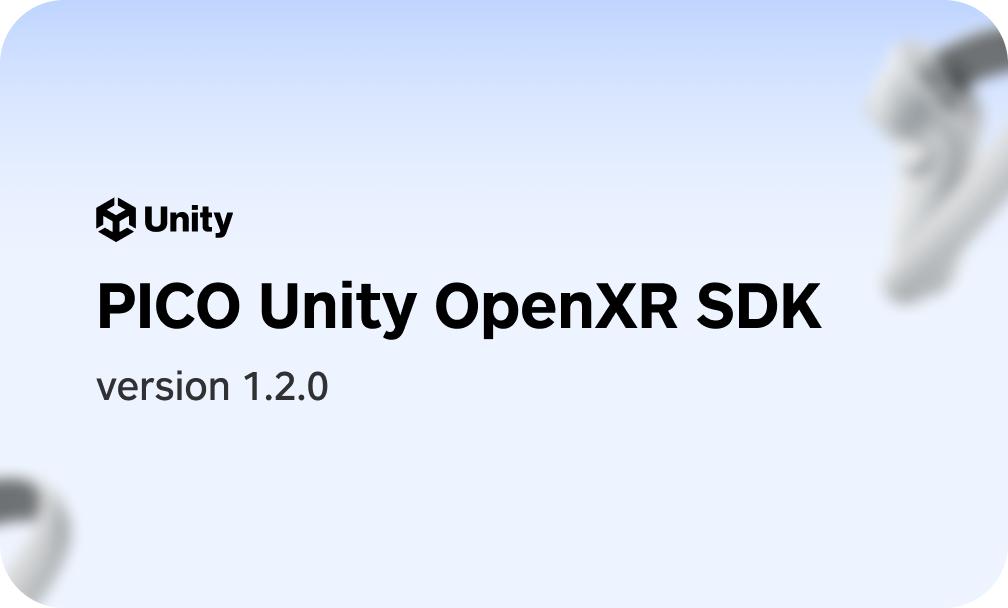 PICO Unity OpenXR SDK 1.2.0 is now available | PICO Developer